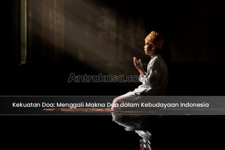Kekuatan Doa: Menggali Makna Doa dalam Kebudayaan Indonesia - Antrakasa