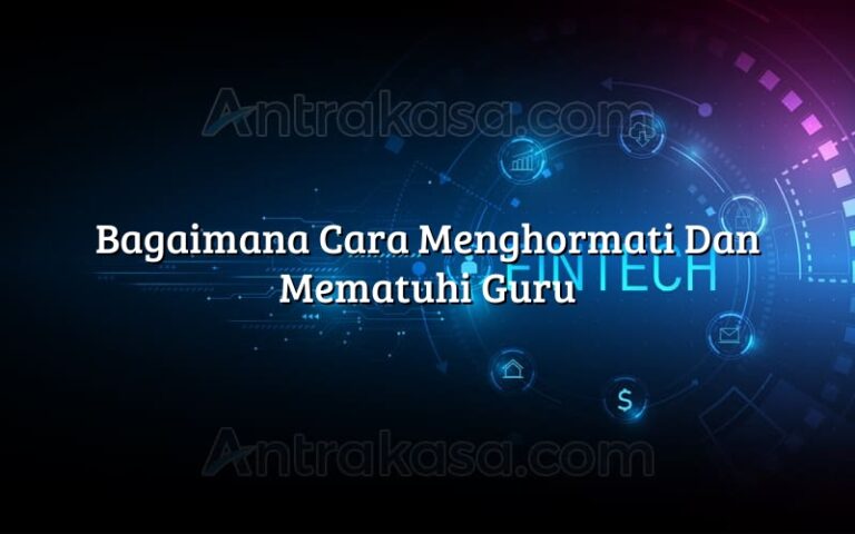 Bagaimana Cara Menghormati Dan Mematuhi Guru - Antrakasa